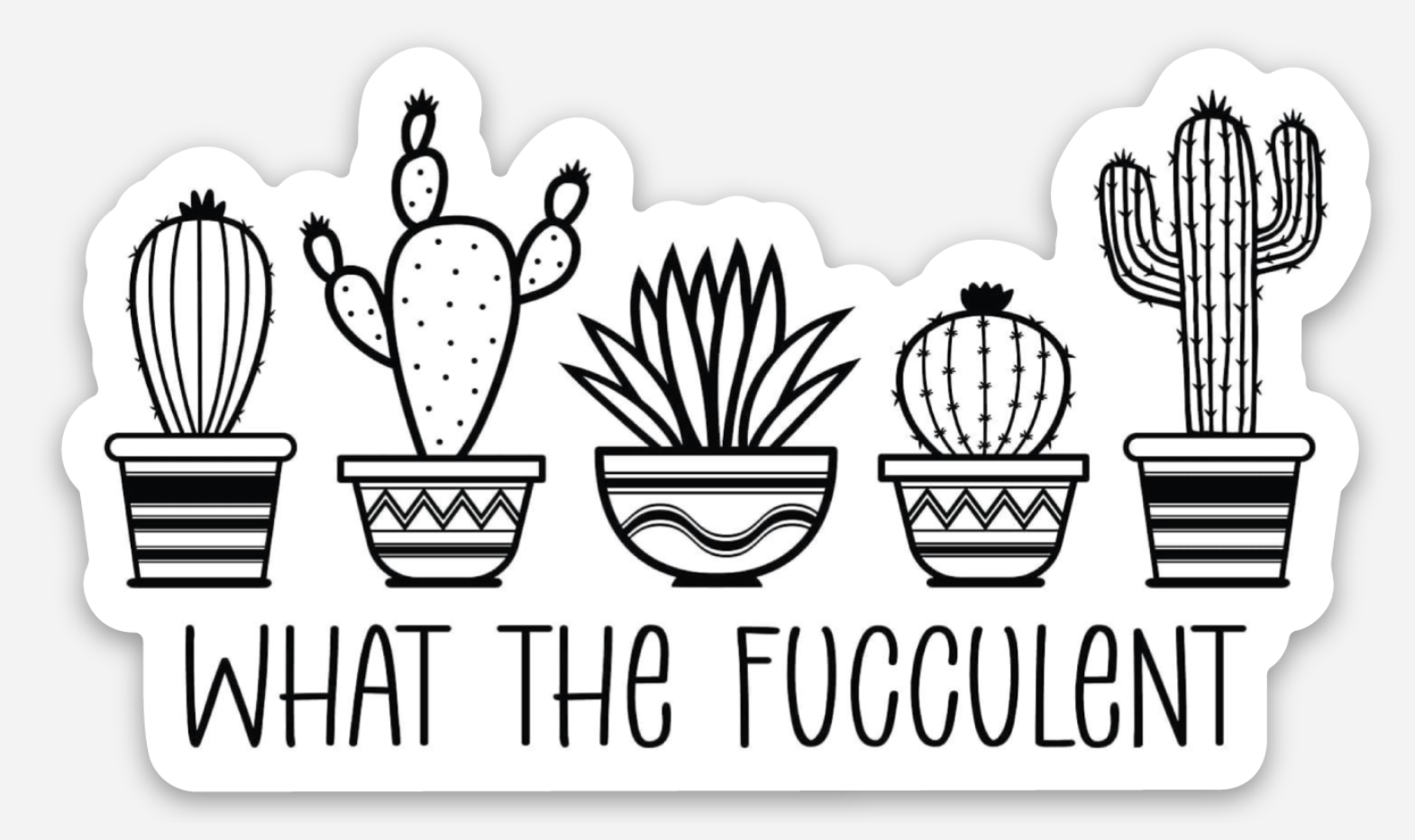 What the Fucculent" Sticker - Durable & Weatherproof Vinyl – Dirt Poor ...